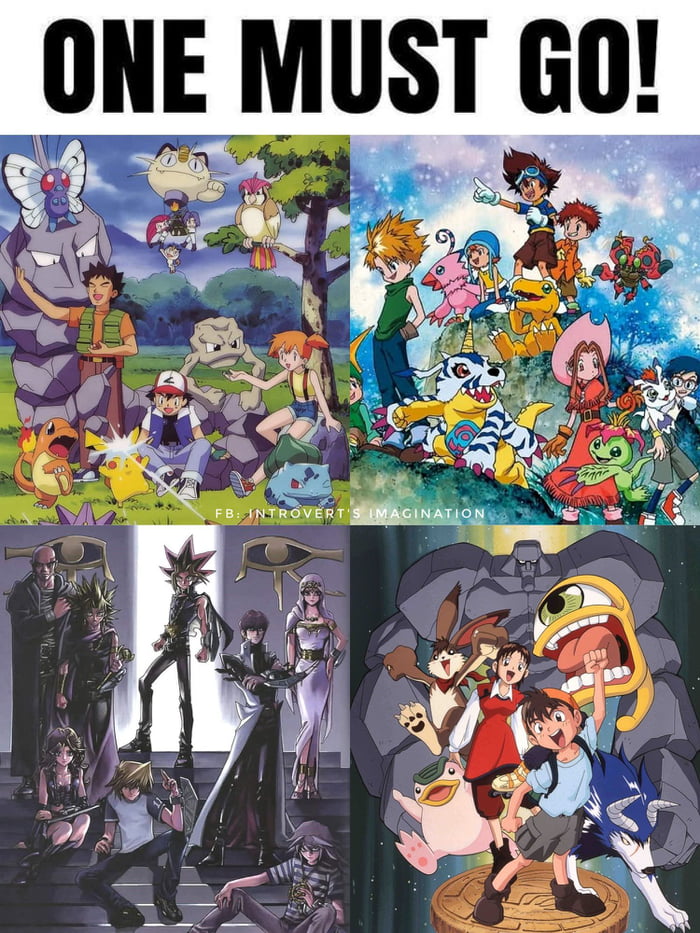 Digimon 'coz it awakens something in me that it shouldn't have when the Digimons evolve further ...