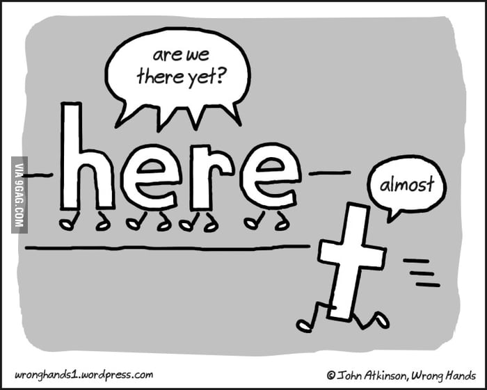 Nearly there yet? - 9GAG