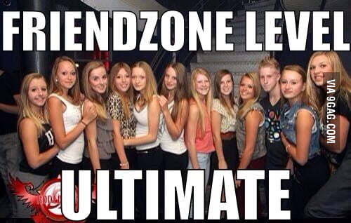 Friendzone level.... Ultimate - 9GAG