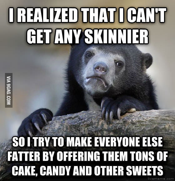 I just want to be thinner... - 9GAG