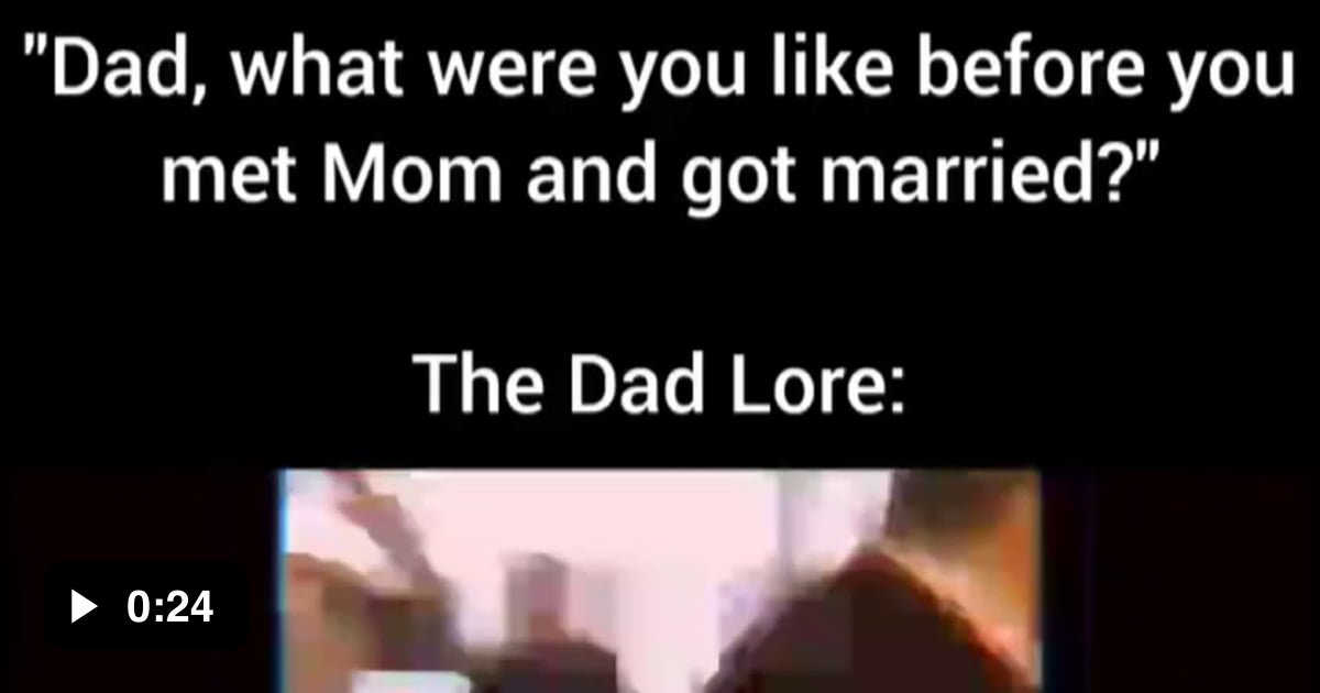 Dad lore be crazy - 9GAG