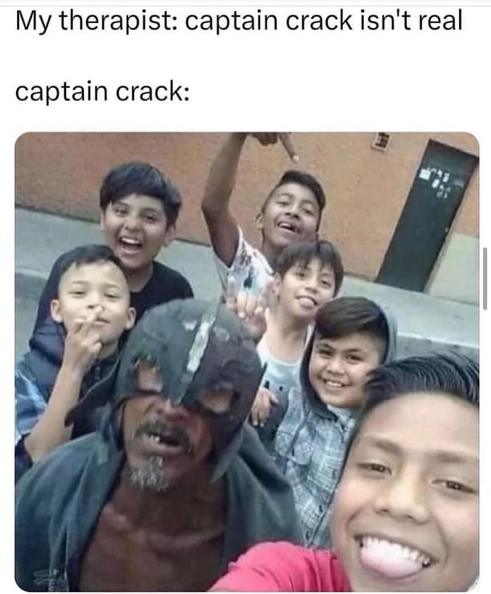 My therapist said Captain Crack isn't real. Well, here he is - 9GAG