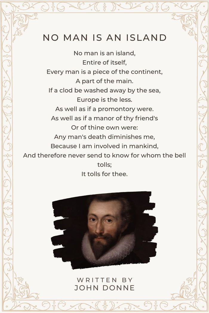 No man is an island - Be a friend or at least an ear to anyone who ...
