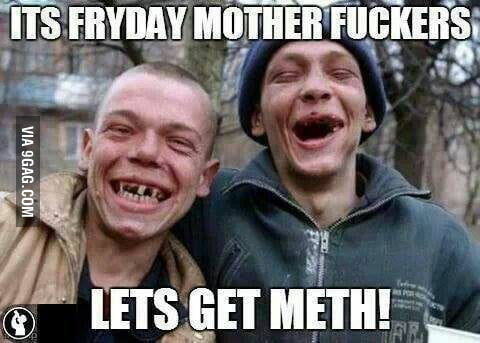 Let's get Meth - 9GAG