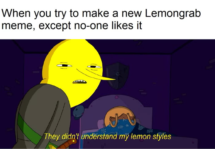 I look into my lemon heart and see my lemon ways to act - 9GAG