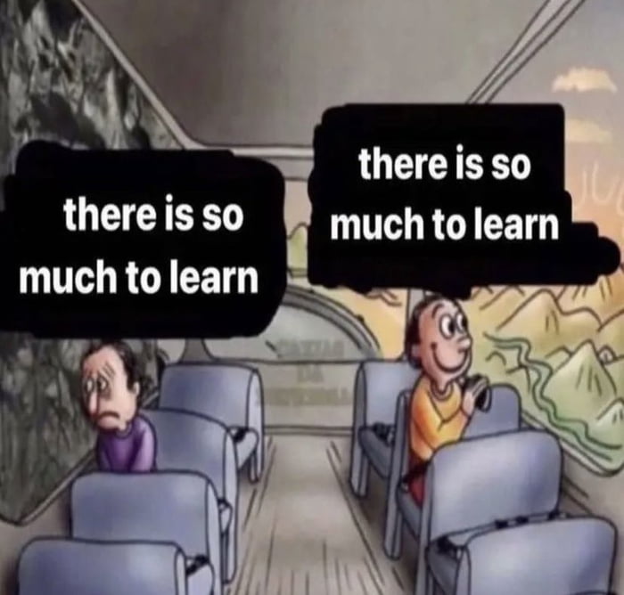 So much to learn. - 9GAG