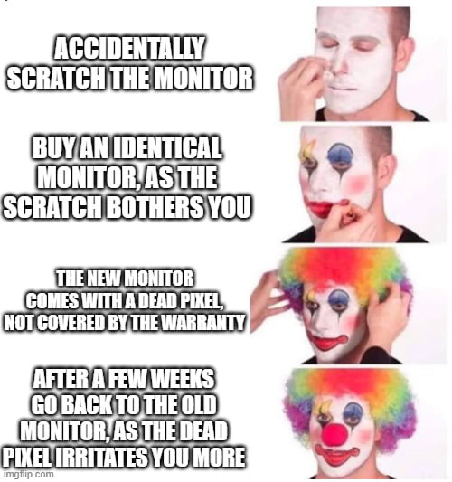 Yup, that's me! Luckily it wasn't the main gaming monitor but a 60hz ...