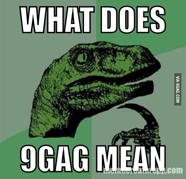 What does it stand for? - 9GAG
