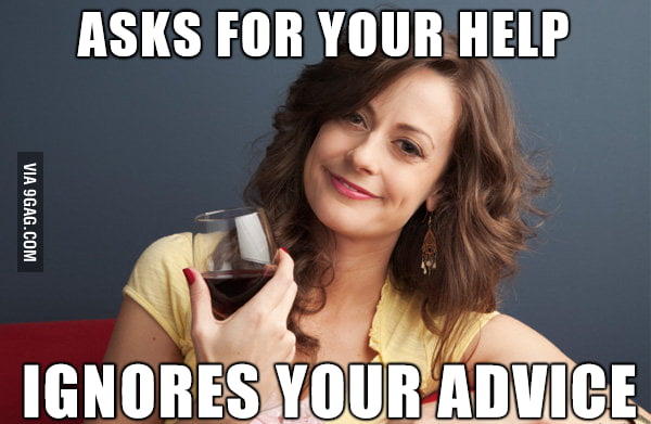 Then why did you ask? - 9GAG