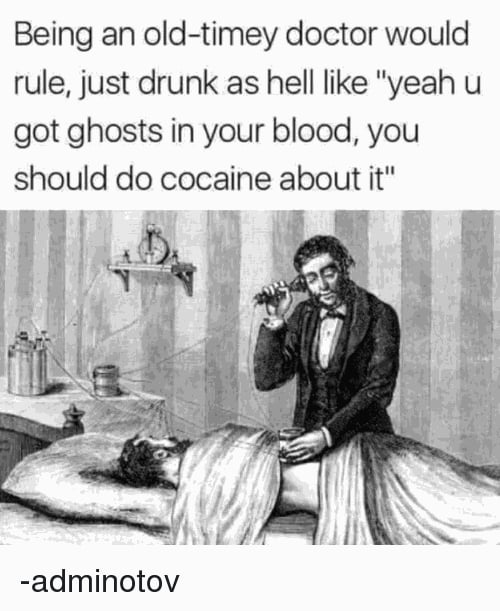 Being an old timey doctor... - 9GAG