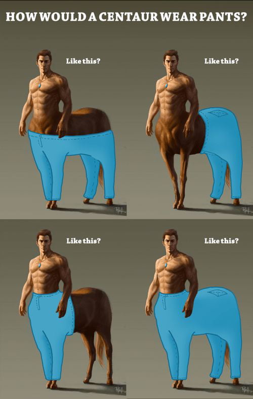How would a Centaur wear pants? - 9GAG