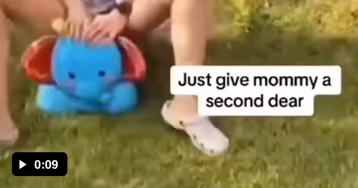 Give mommy a minute - 9GAG