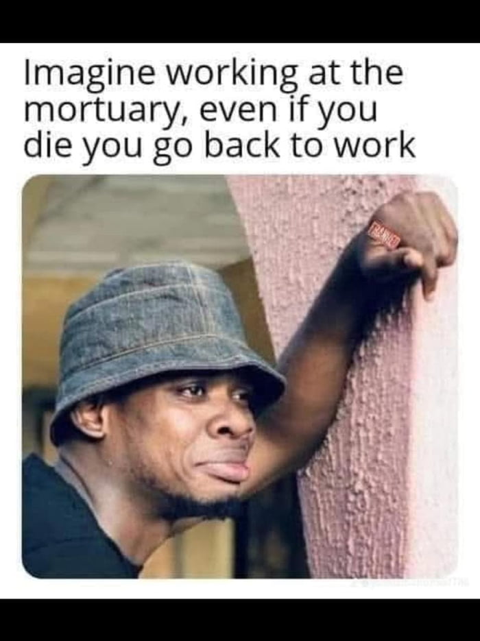 Mortuary Work - 9GAG
