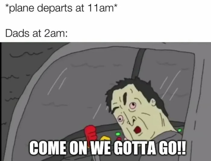 Always early, never sorry - 9GAG