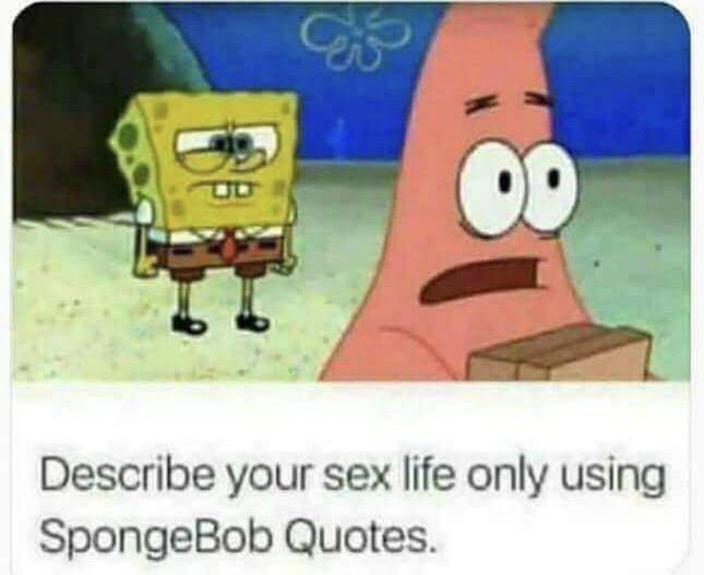 “I’ve come for your pickle.”-Squidward. - 9GAG