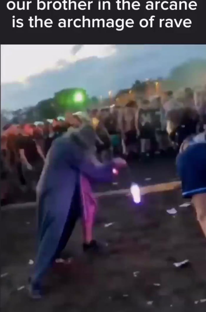 The Archmage of Rave. Level 18,000 sorcerer - 9GAG