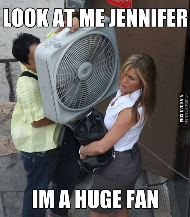 Jennifer Aniston's Huge fan - 9GAG