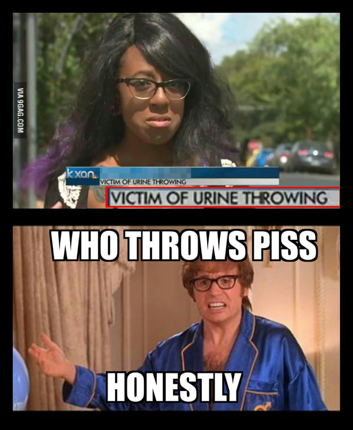 Saw the urine throwing post... - 9GAG