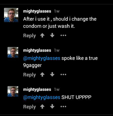 True 9Gagger doesn't need anybody to reply. - 9GAG