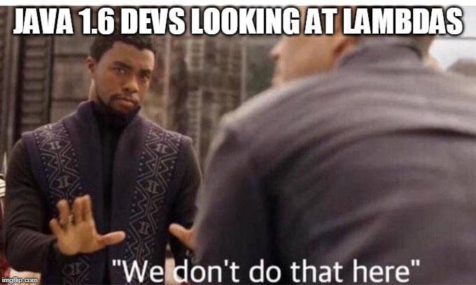 Java 1.6 Devs and Lambdas - 9GAG