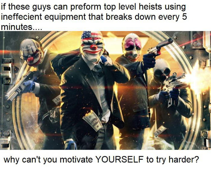Motivational payday meme - 9GAG