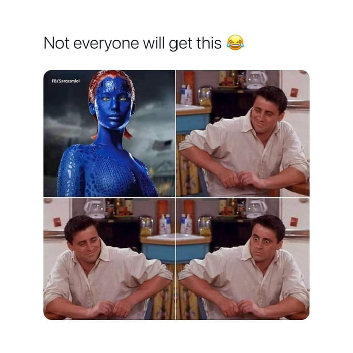 Joey looks at Mystique "How you doin'?" Mystique transforms to Joey ...