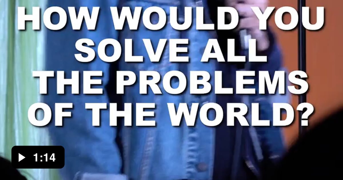 How would you solve all the problems of the world? - 9GAG