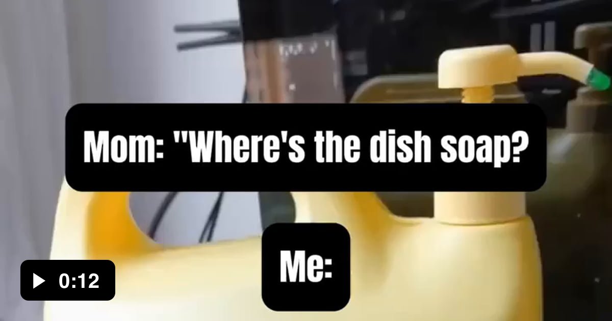 Mom: "Where's the dish soap?" Me: - 9GAG