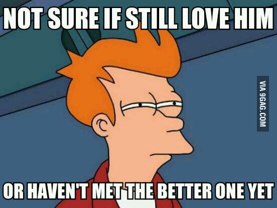 After one year break up and single, now I doubt about this - 9GAG