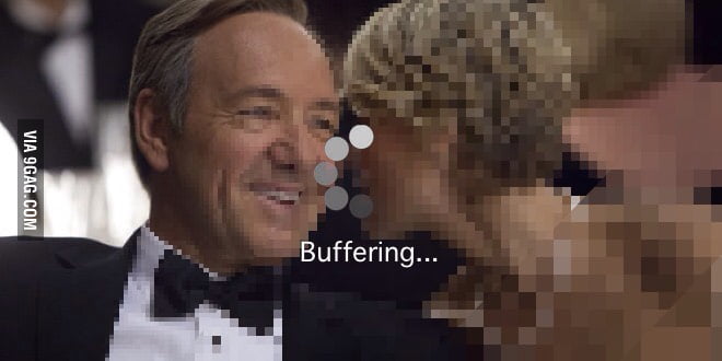 I can stand ads. I can stand buffer. But when ads buffer, I suffer. - 9GAG