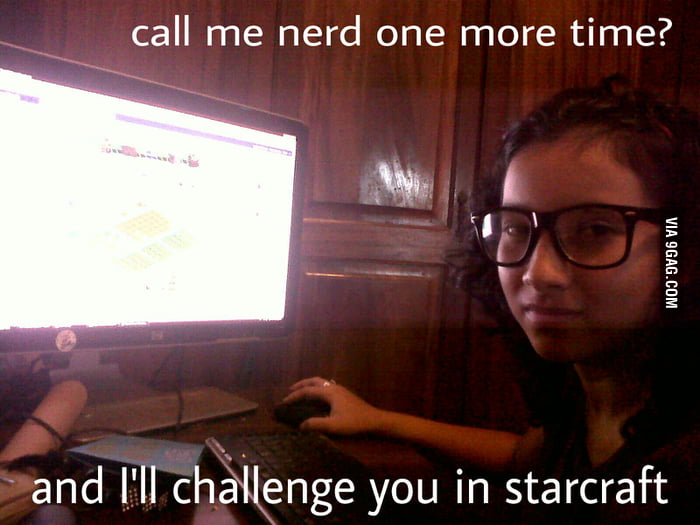 Call me nerd one more time - 9GAG