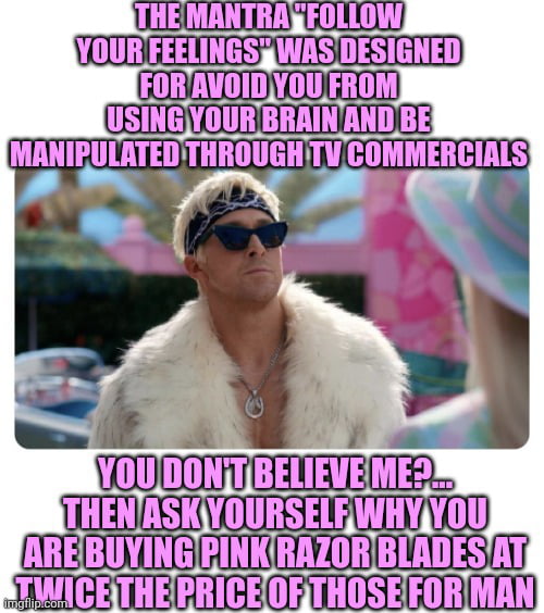 Based Ken is not wrong tho.... both razor blades are the exactly the same BS - 9GAG