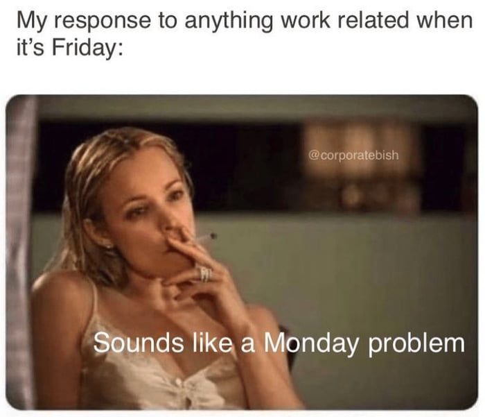 Mera lund kare kaam friday ko!! - 9GAG