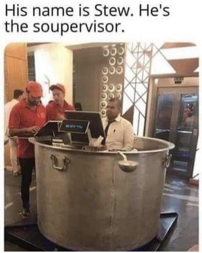 Stew, the boiled soupervisor - 9GAG
