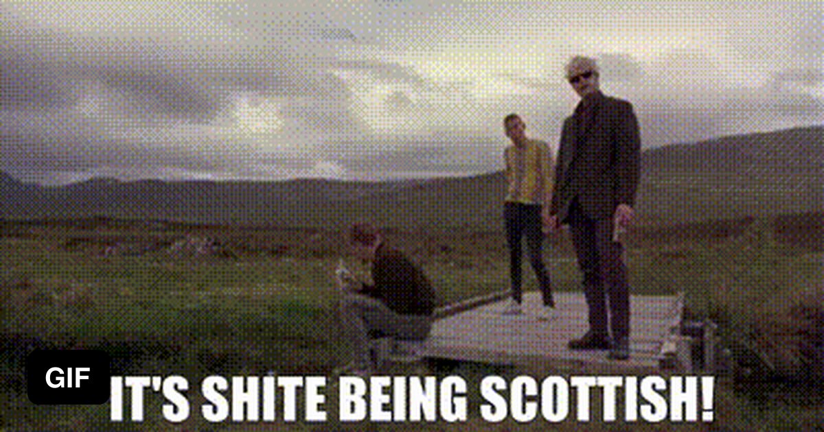 IT'S Shite Being Scottish!!! - 9GAG