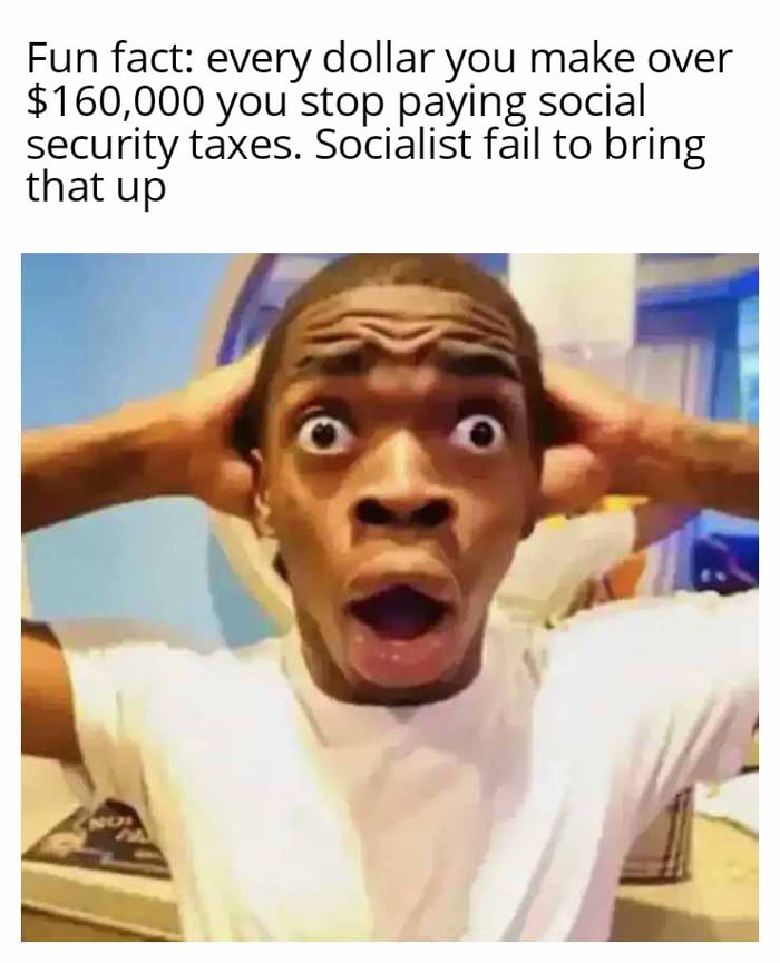 This statement deserves it's own meme. You know - tax the rich and all ...