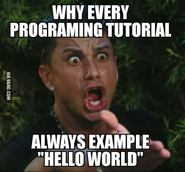 Every time when I start learning new programing language. - 9GAG