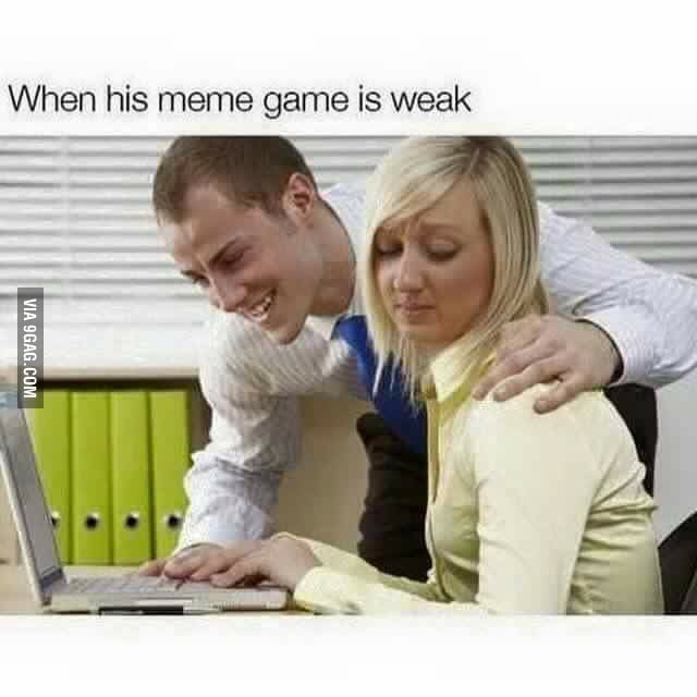 Is your meme game strong? - 9GAG