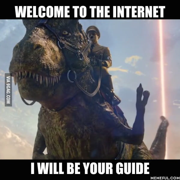 Welcome to the internet. I will be your guide - 9GAG