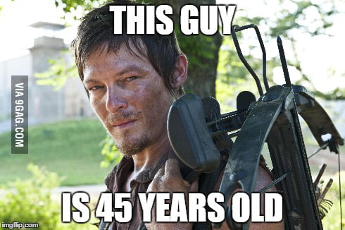 He is 45... - 9GAG
