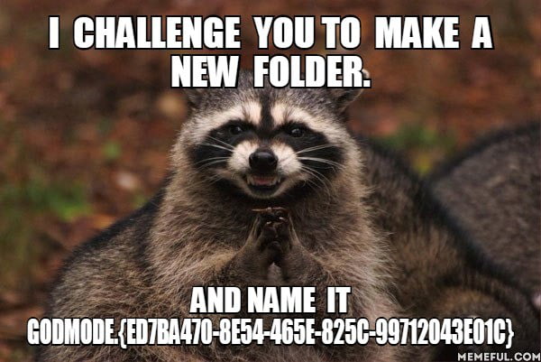I challenge you to make a new folder.. and name it GodMode.{ED7BA470-8E54-465E-825C-99712043E01C ...