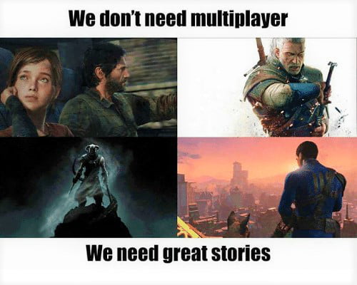 Exactly! For me it's the story that makes a game special. - 9GAG