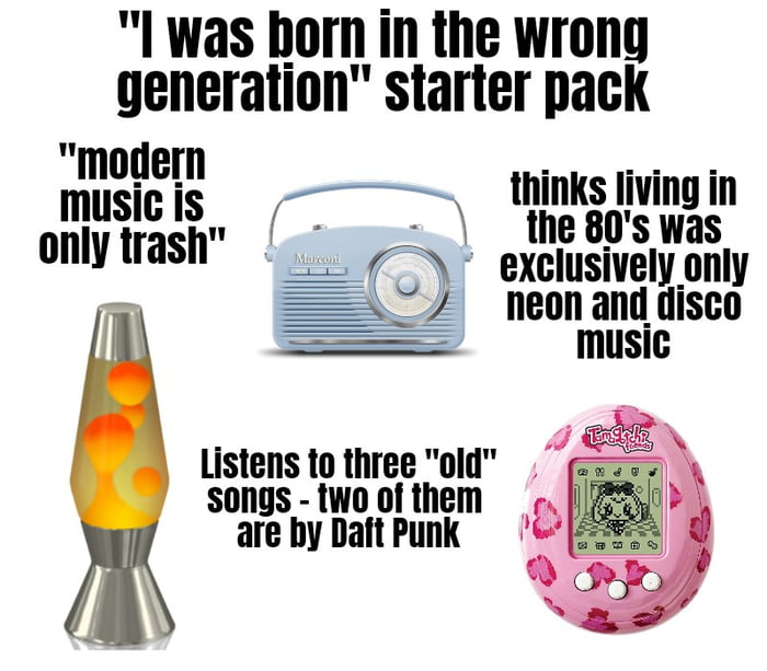 The I Was Born In The Wrong Generation Starter Pack 9GAG The I Was Born In The Wrong Generation Starter Pack 9GAG