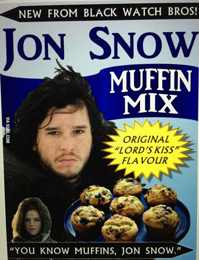 "You know muffin, Jon Snow" - 9GAG