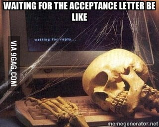 Waiting for college acceptance letter be like.... - 9GAG