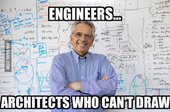 To the guy who said architects are engineers who can't do math. - 9GAG