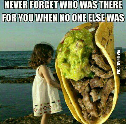 Taco is love, taco is life. - 9GAG