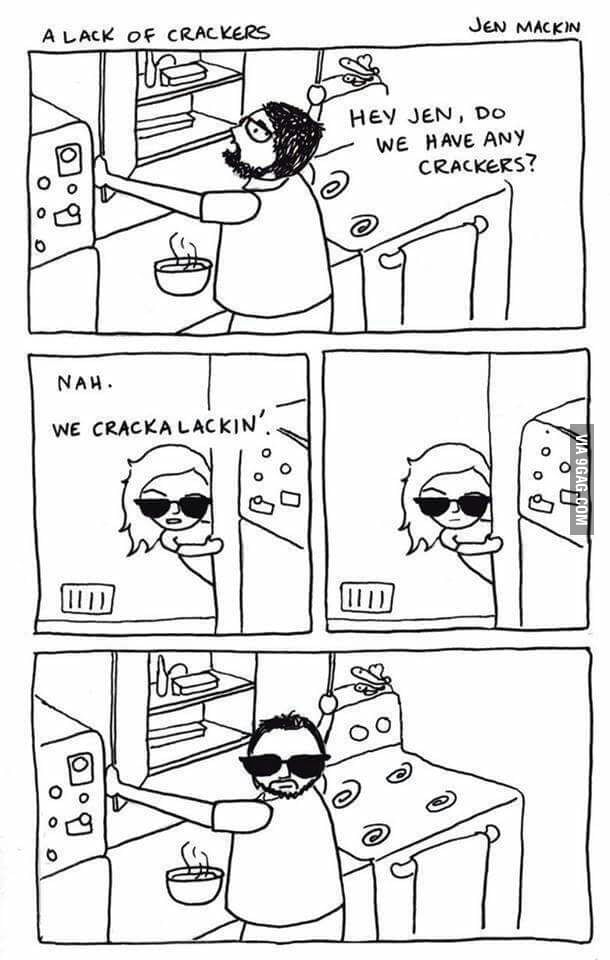 We got any crackers? - 9GAG