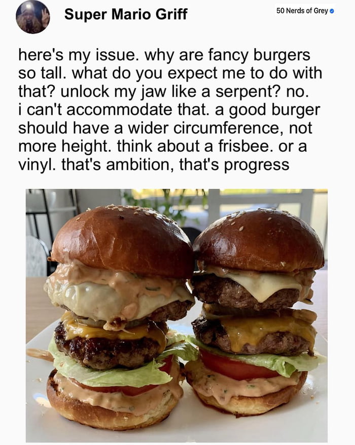 Why are fancy burgers so tall? I can't unlock my jaw like a serpent to ...