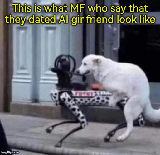 Dating AI girlfriend be like - 9GAG